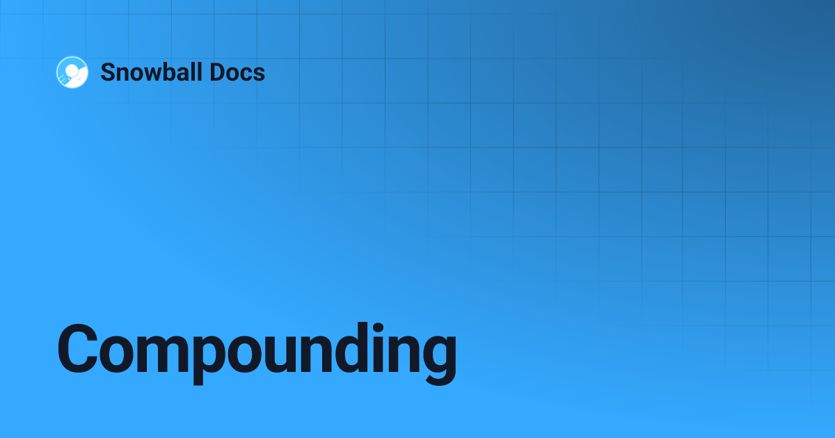 Compounding | Snowball Docs