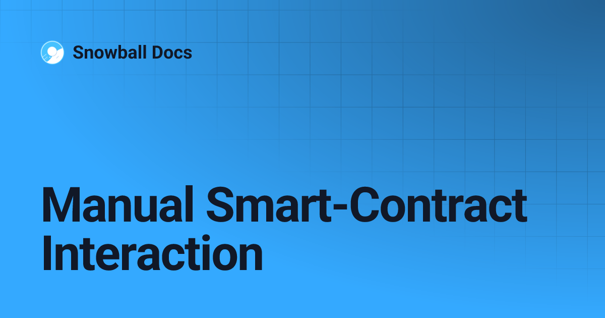 Manual Smart-Contract Interaction | Snowball Docs