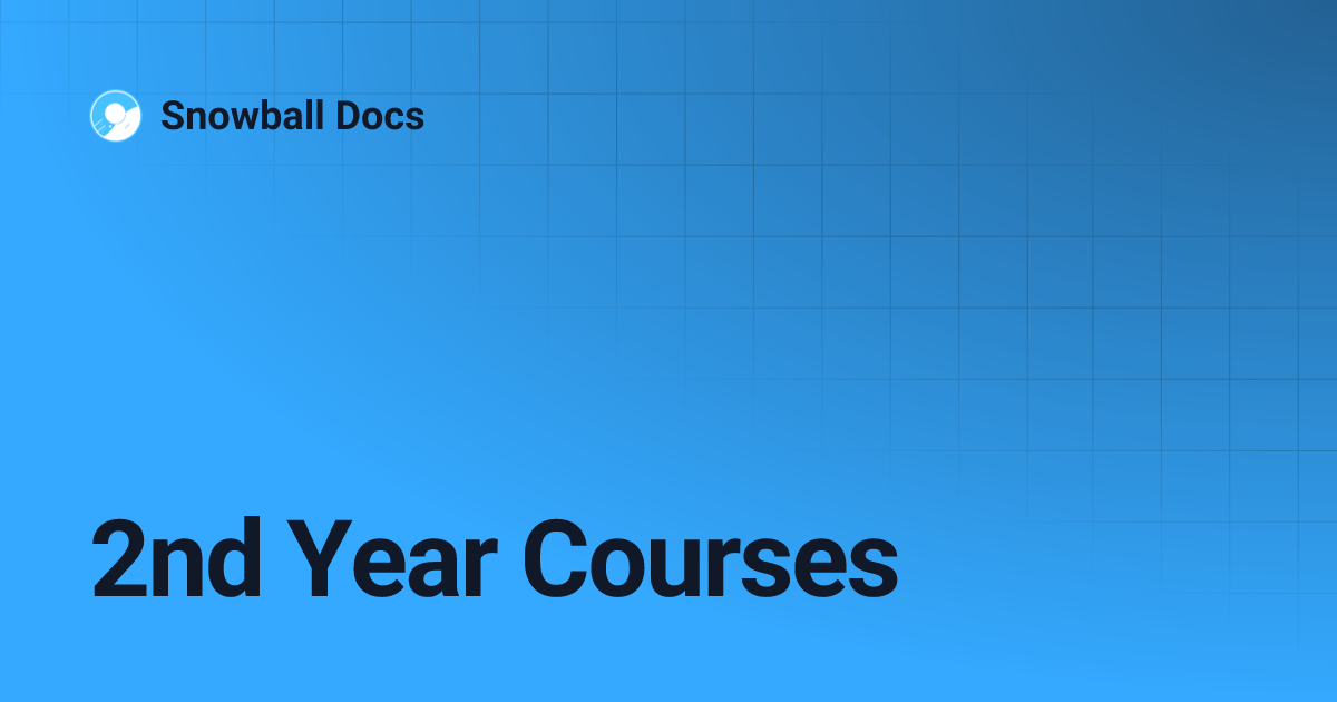 2nd Year Courses | Snowball Docs