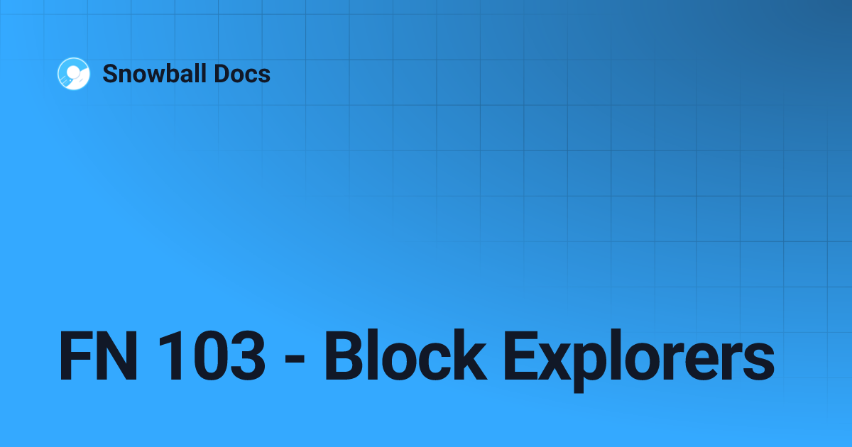 FN 103 - Block Explorers | Snowball Docs